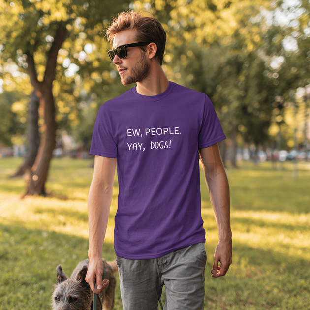 Ew, People. Yay, Dogs T-Shirt – Unisex Comfort Fit for Dog Lovers ...